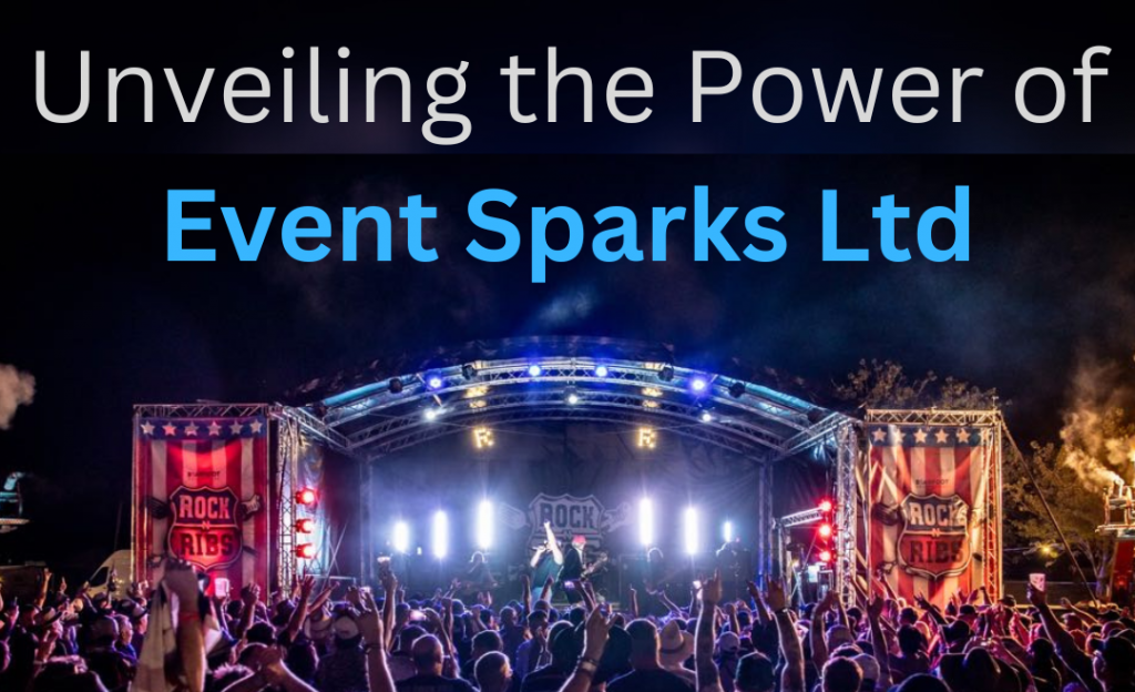 Unveiling the Power of Event Sparks Ltd - Event Sparks Limited